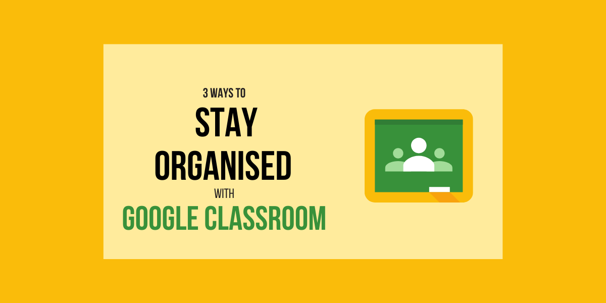 3 ways to stay organised with Google Classroom | Alice Leung